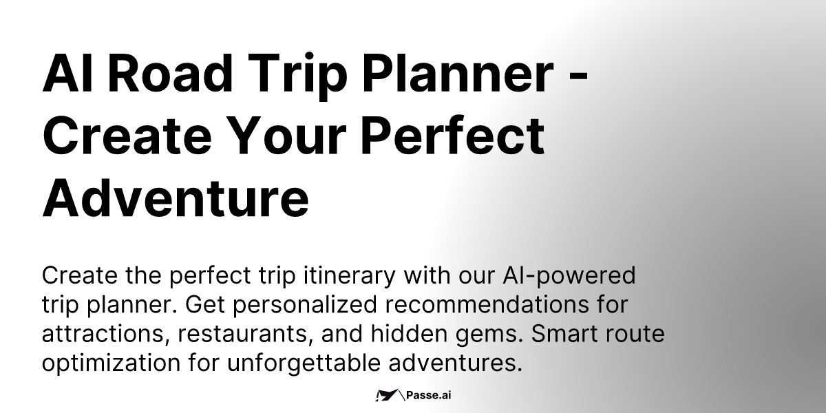 AI Road Trip Planner - Create Your Perfect Adventure | Passe.ai
